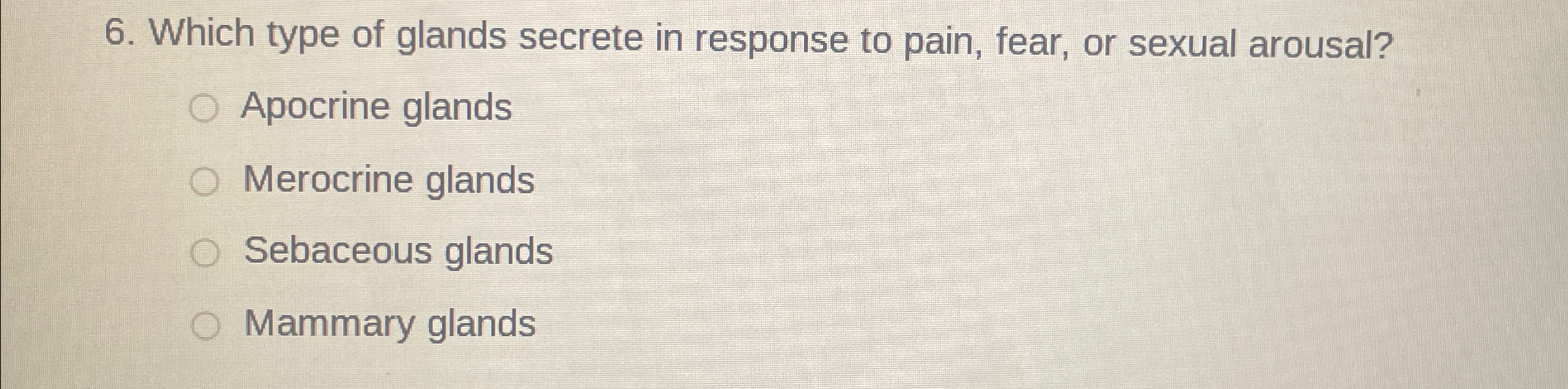 Solved Which type of glands secrete in response to pain, | Chegg.com