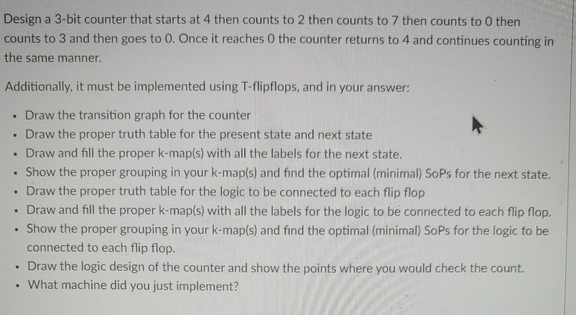 Solved Design a 3-bit counter that starts at 4 then counts | Chegg.com