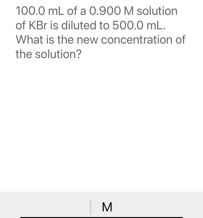 Solved 100.0 mL of a 0.900M solution of KBr is diluted to | Chegg.com