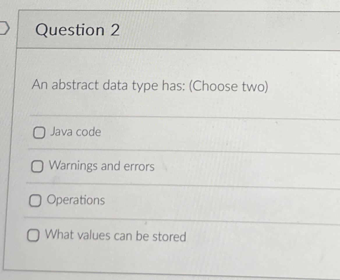 Solved Question 2An abstract data type has: (Choose two)Java | Chegg.com