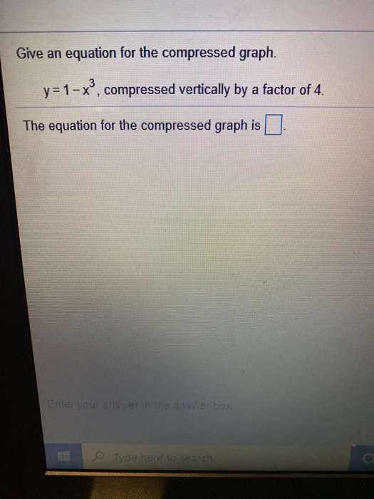 Solved Give an equation for the compressed graph. y=1 - x%, | Chegg.com