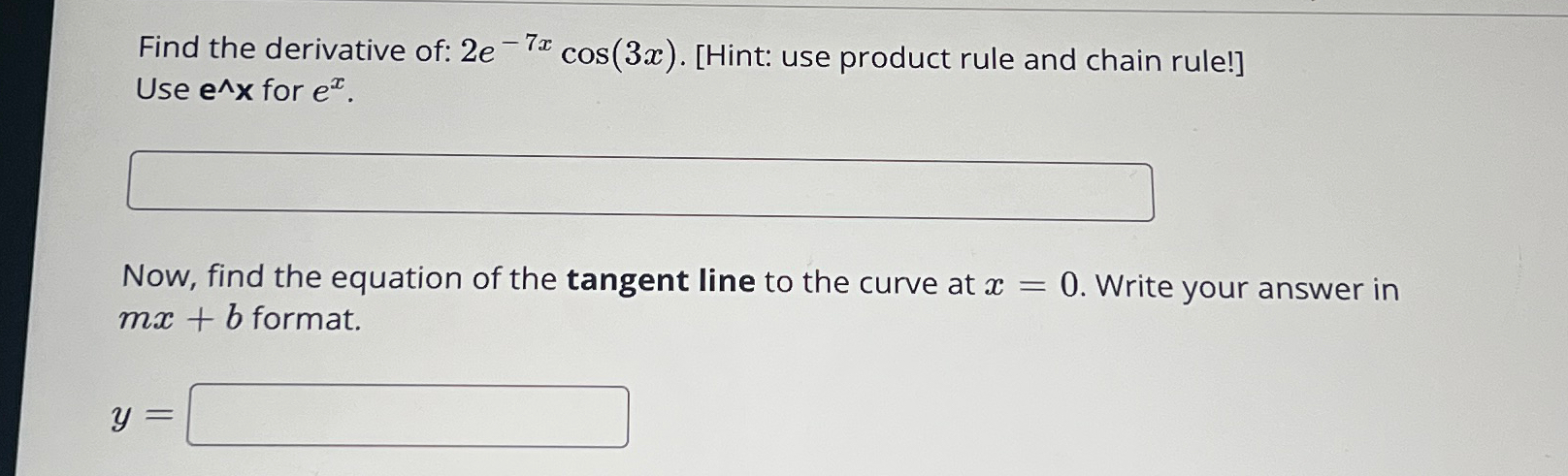 Solved Find the derivative of: 2e-7xcos(3x). [Hint: use | Chegg.com