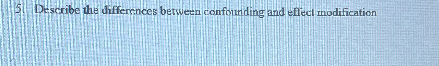 Solved Describe the differences between confounding and | Chegg.com