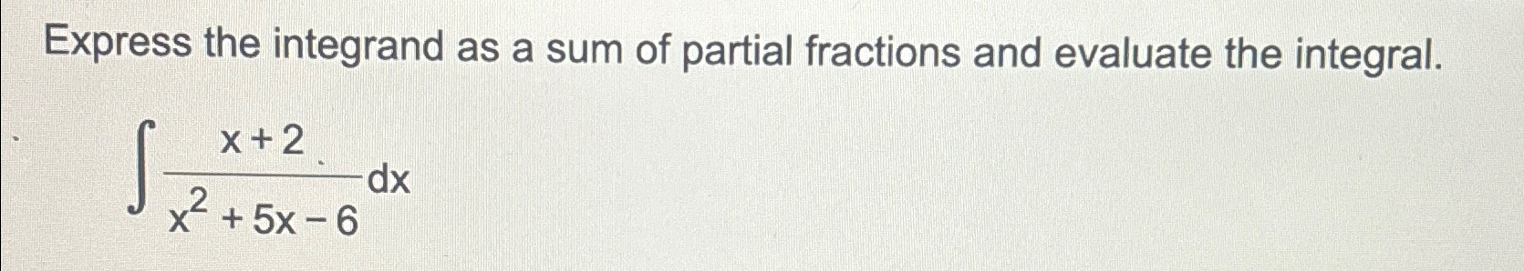 Solved Express the integrand as a sum of partial fractions | Chegg.com