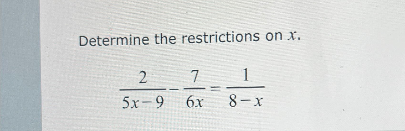 Solved Determine the restrictions on x.25x-9-76x=18-x | Chegg.com