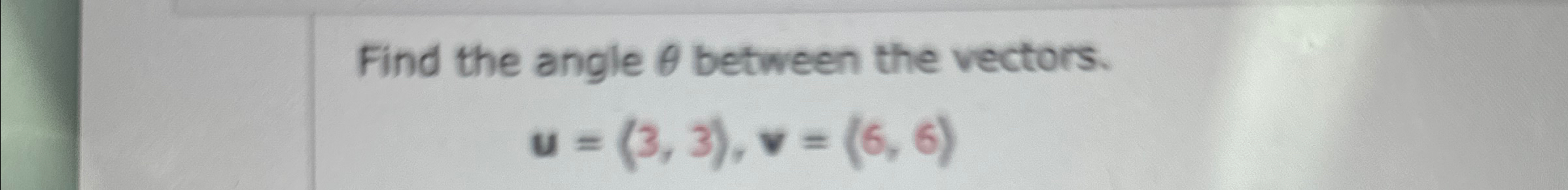 Solved Find the angle θ ﻿between the vectors.u=(3,3),v=(6,6) | Chegg.com