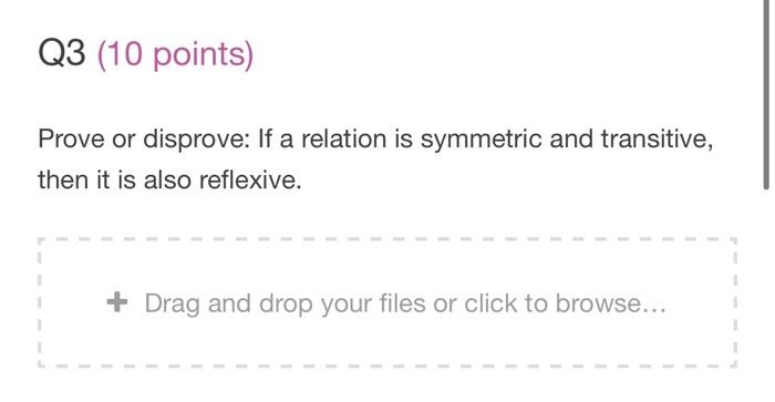 Solved Q3 (10 points) Prove or disprove: If a relation is | Chegg.com