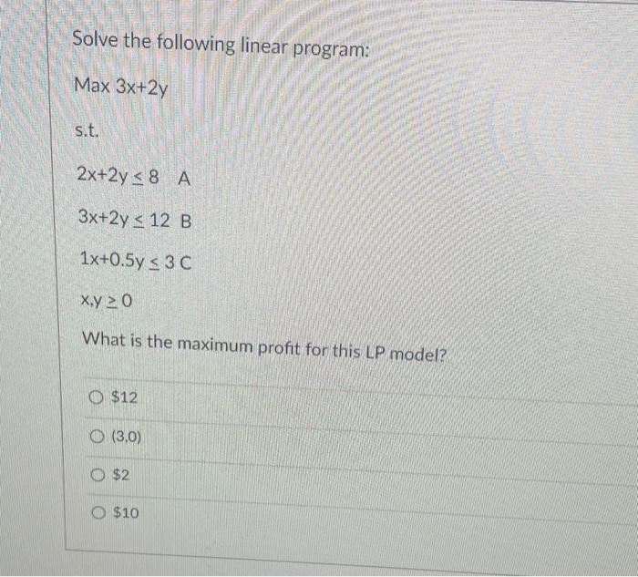 Solved Solve the following linear program: Max 3x+2y s.t. | Chegg.com