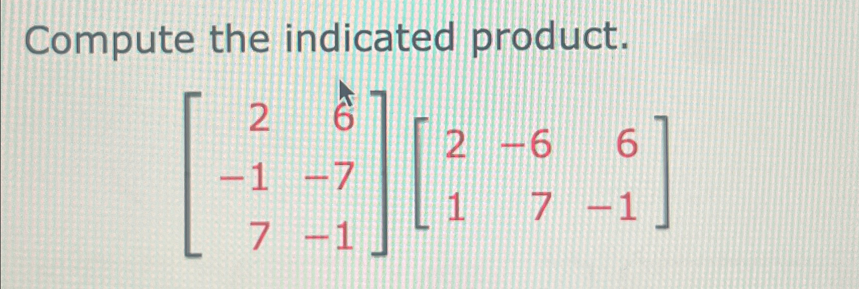 Solved Compute the indicated product.[26-1-77-1][2-6617-1] | Chegg.com