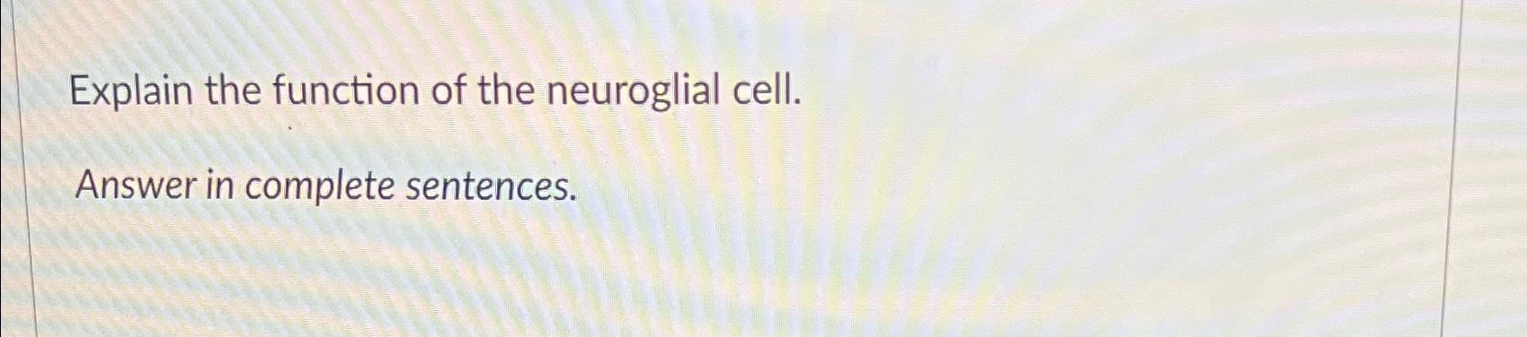 Solved Explain the function of the neuroglial cell.Answer in | Chegg.com Solved Explain the function of the neuroglial cell.Answer in | Chegg.com