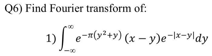 Solved Q6) Find Fourier transform of: 1) | Chegg.com