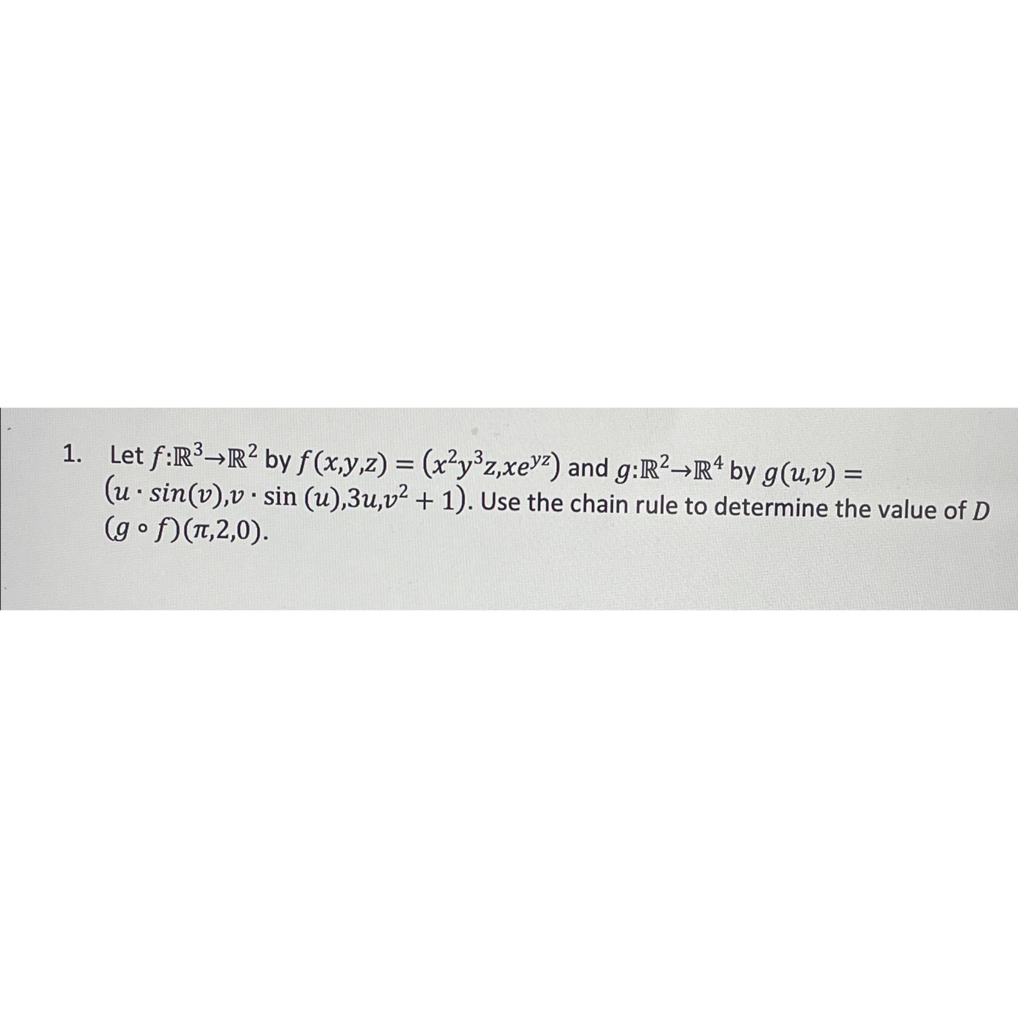 Solved Let f:R3→R2 ﻿by f(x,y,z)=(x2y3z,xeyz) ﻿and g:R2→R4 | Chegg.com