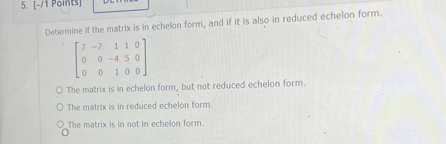 Solved Determine if the matrix is in echelon form, and if it | Chegg.com