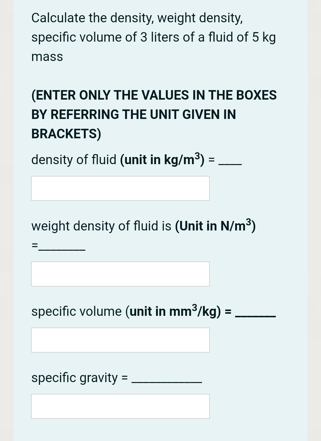 Solved Calculate the density, weight density, specific | Chegg.com