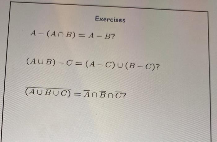 Solved Exercises A−(A∩B)=A−B? (A∪B)−C=(A−C)∪(B−C)? | Chegg.com
