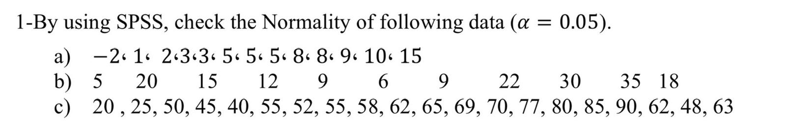 Solved 1-By using SPSS, check the Normality of following | Chegg.com