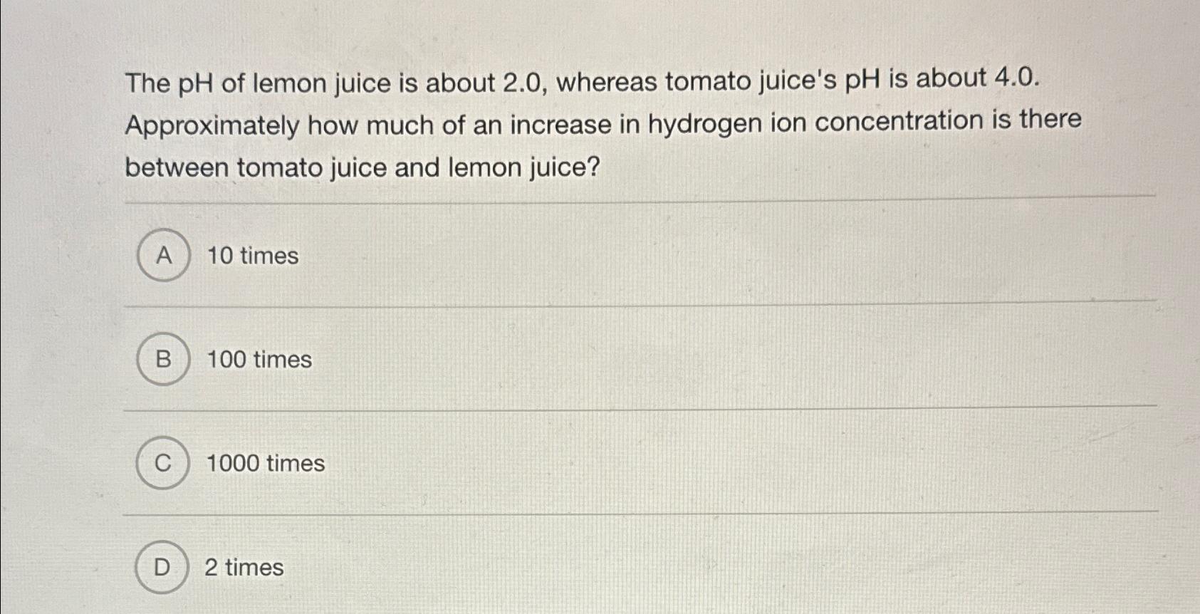 Solved The pH ﻿of lemon juice is about 2.0 , ﻿whereas tomato | Chegg.com