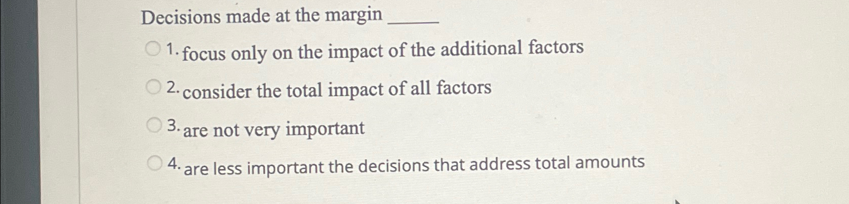 Solved Decisions made at the marginfocus only on the impact | Chegg.com
