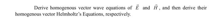 Solved Derive homogenous vector wave equations of į and Ē, | Chegg.com