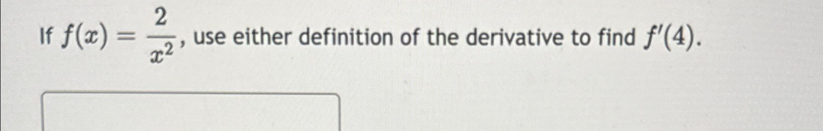Solved If f(x)=2x2, ﻿use either definition of the derivative | Chegg.com