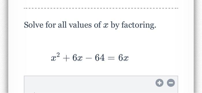 Solved Solve for all values of x by factoring. x2+6x−64=6x | Chegg.com