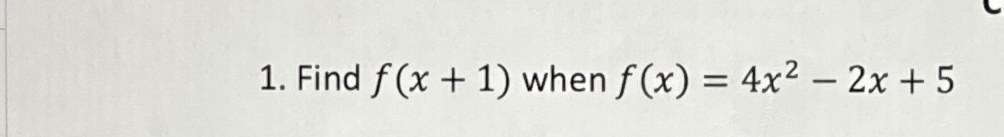 Solved Find f(x+1) ﻿when f(x)=4x2-2x+5 | Chegg.com
