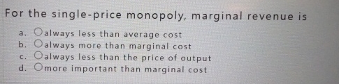 Solved For the single-price monopoly, marginal revenue | Chegg.com