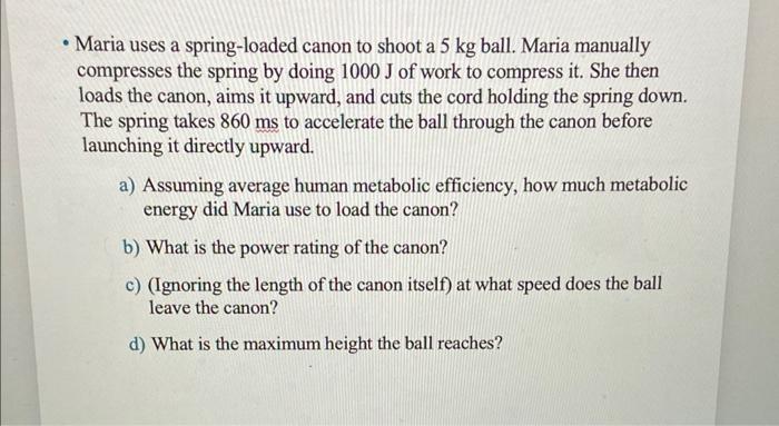 Solved - Maria uses a spring-loaded canon to shoot a 5 kg | Chegg.com