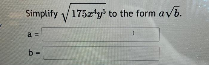 Solved Simplify 175x4y5 to the form ab | Chegg.com