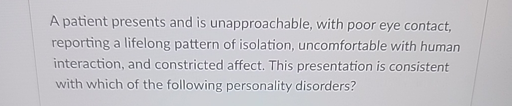 Solved A patient presents and is unapproachable, with poor | Chegg.com