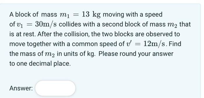 Solved A block of mass m1=13 kg moving with a speed of v1=30 | Chegg.com
