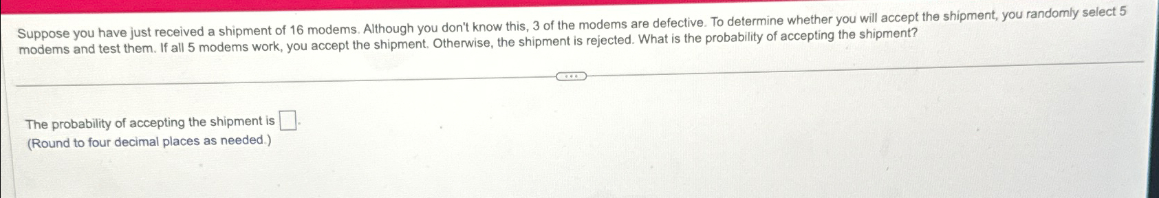 Solved Suppose you have just received a shipment of 16 | Chegg.com