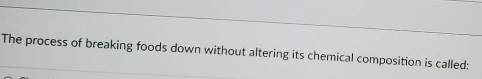 Solved The process of breaking foods down without altering | Chegg.com
