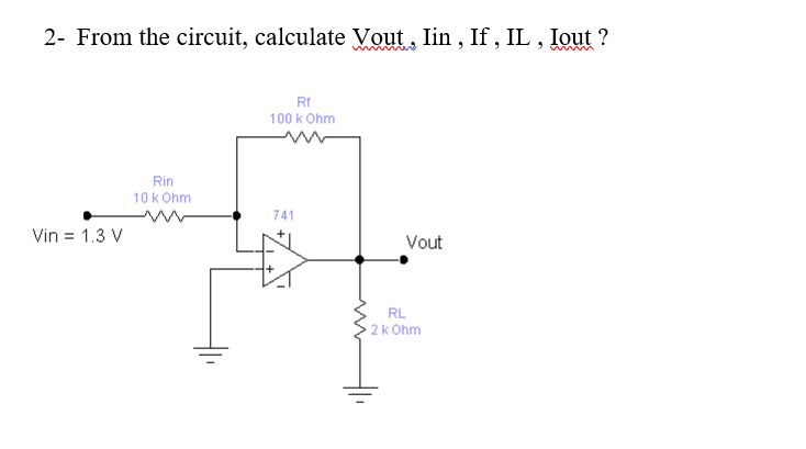 Solved 2- ﻿From the circuit, calculate Vout, Iin, If, ﻿IL, | Chegg.com