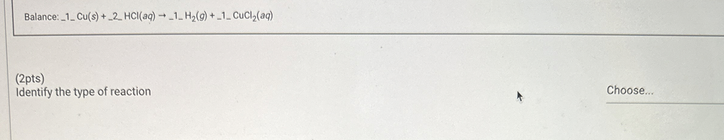 Solved Balance: _1_Cu(s) + H2(g)+?1?CuCl2(aq)(2pts)Identify | Chegg.com