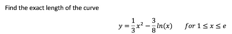 Solved Find the exact length of the curvey=13x2-38ln(x), | Chegg.com