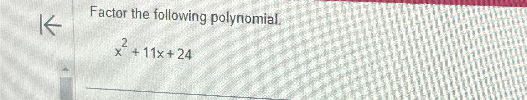 Solved Factor the following polynomial.x2+11x+24 | Chegg.com