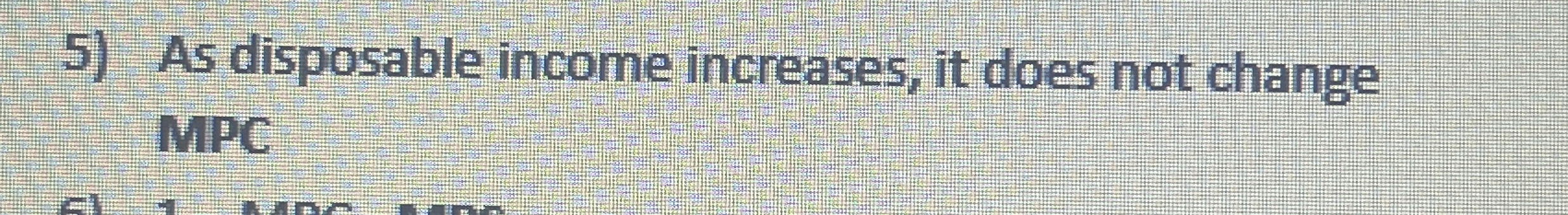 Solved As disposable income increases, it does not change | Chegg.com