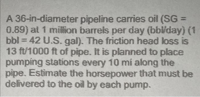 Solved A 36 -in-diameter pipeline carries oil (SG = 0.89 ) | Chegg.com