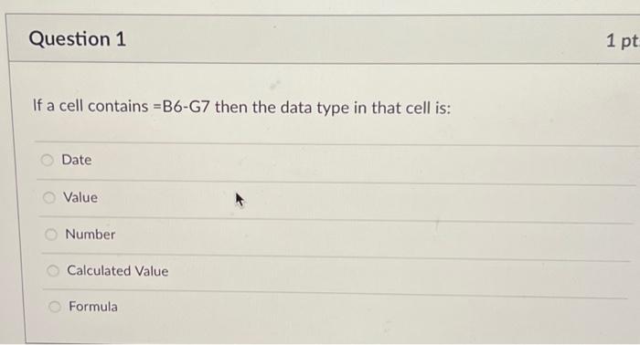 Solved Question 1 If a cell contains =B6-G7 then the data | Chegg.com