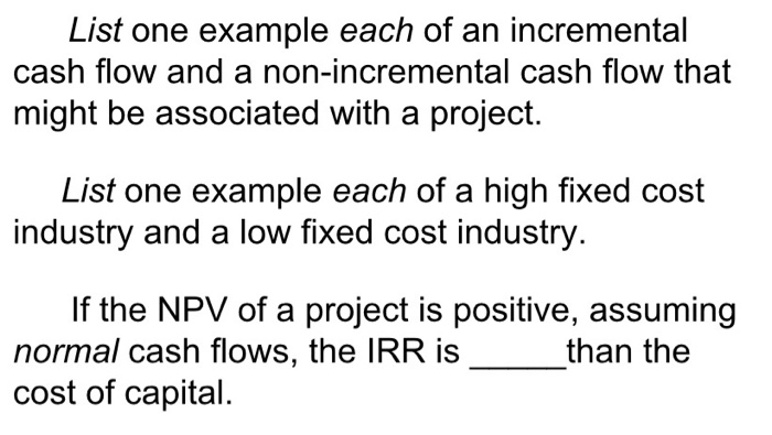 Solved List one example each of an incremental cash flow and | Chegg.com