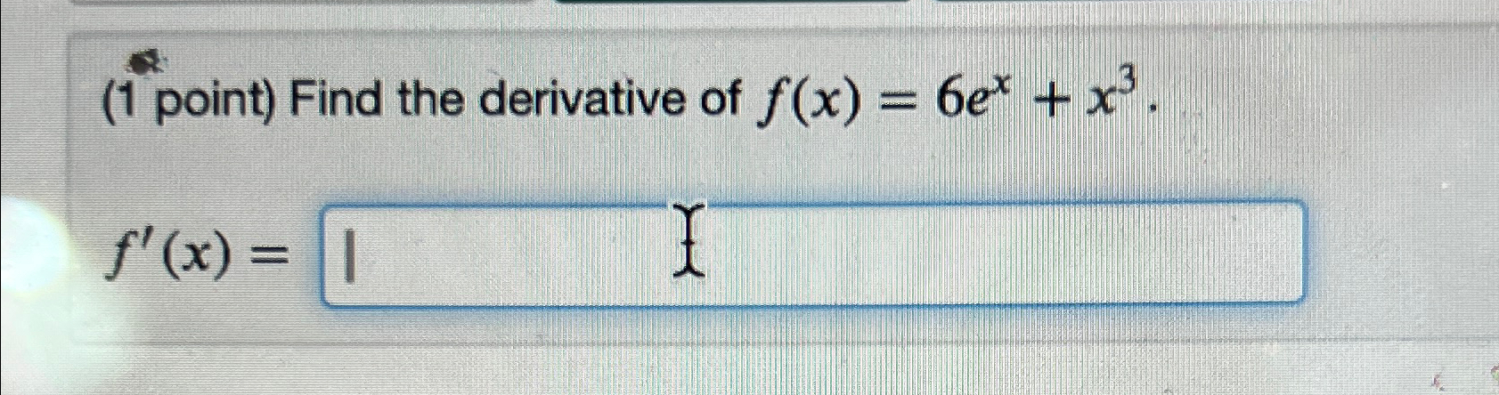 Solved (1 ﻿point) ﻿Find the derivative of f(x)=6ex+x3.f'(x)= | Chegg.com