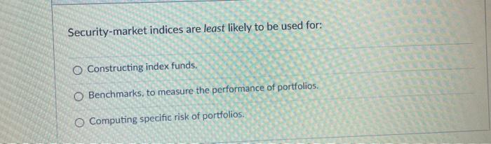 Solved Security-market indices are least likely to be used | Chegg.com