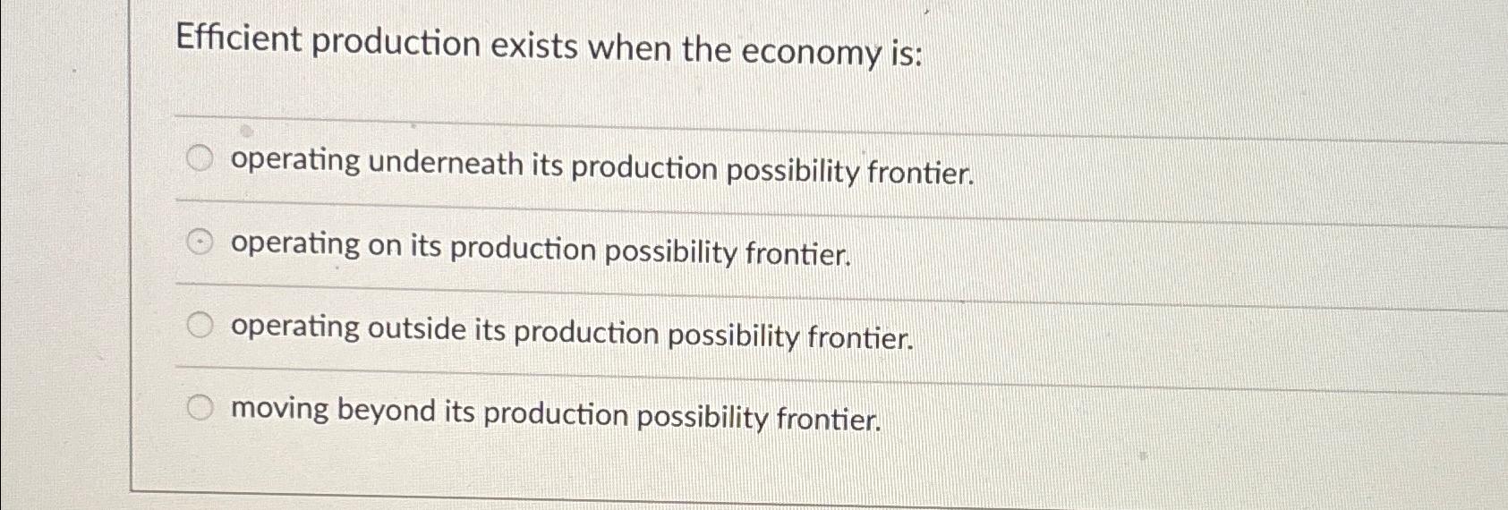 Solved Efficient production exists when the economy | Chegg.com