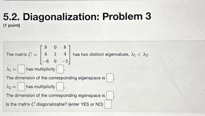 Solved 5.2. Diagonalization: Problem 3 (1 point) The matrix | Chegg.com