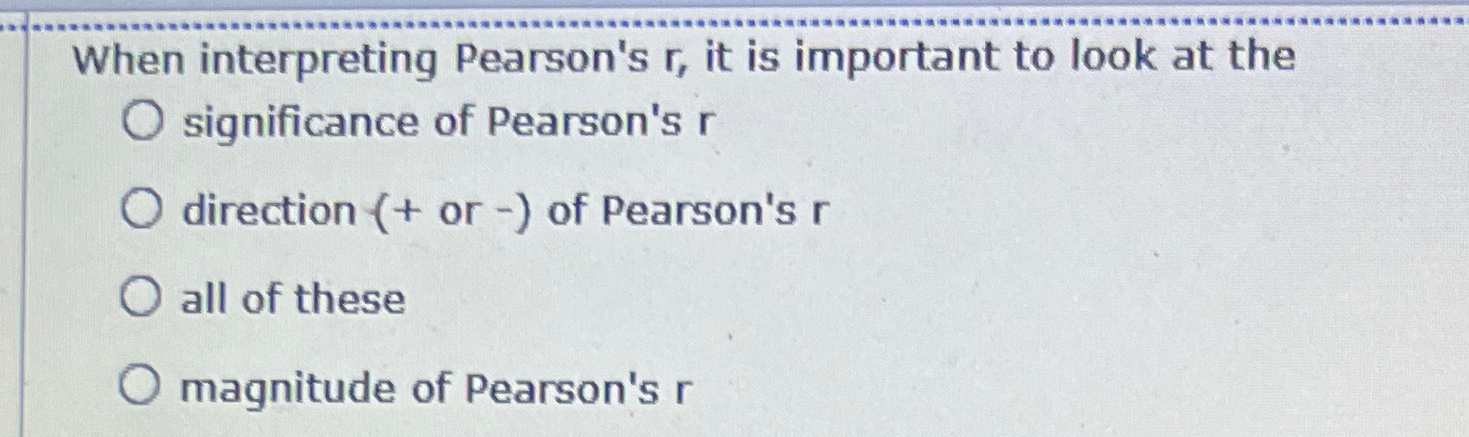 Solved When interpreting Pearson's r, ﻿it is important to | Chegg.com