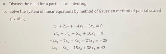 Solved a. Discuss the need for a partial scale pivoting b. | Chegg.com