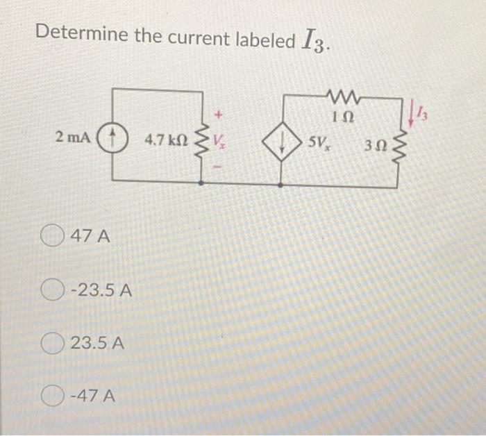 Solved Determine the current labeled I3. 1 Ω 2 mA 4.7 kΩ ξν. | Chegg.com