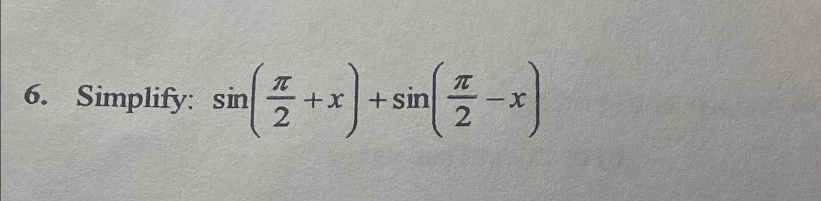 Solved Simplify: sin(π2+x)+sin(π2-x) | Chegg.com