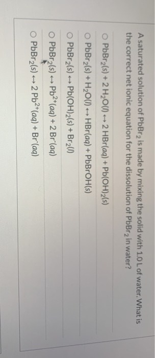 Solved A saturated solution of PbBr2 is made by mixing the | Chegg.com